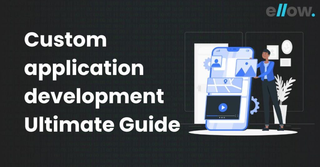 Custom Application Development Ultimate Guide - ellow.io