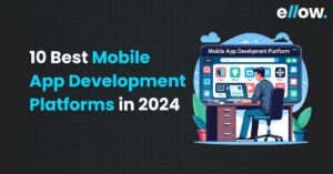 10 Best Mobile App Development Platforms in 2024 - ellow.io